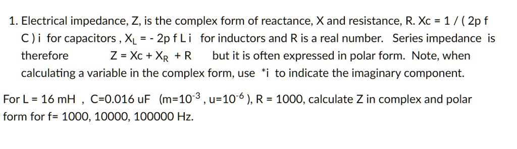 SOLVED: PLEASE DO IT IN MATLAB 1. Electrical impedance, Z, is the complex form of reactance, X ...