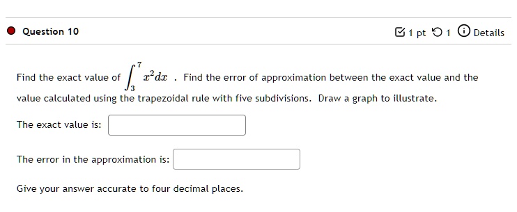 SOLVED: Question 10 pt 91 Details Find the exact value of 2dx Find the error of approximation ...