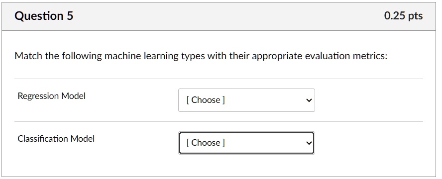 SOLVED: Question 5 Match the following machine learning types with their appropriate evaluation ...