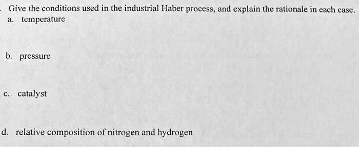 SOLVED: Give the conditions used in the industrial Haber process, and ...
