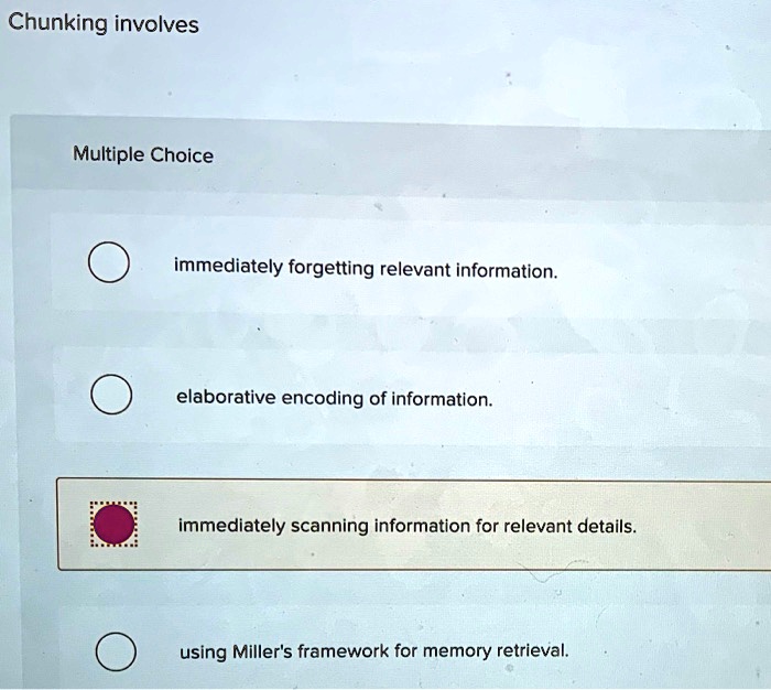Solved Chunking Involves Multiple Choice Immediately Forgetting Relevant Information 