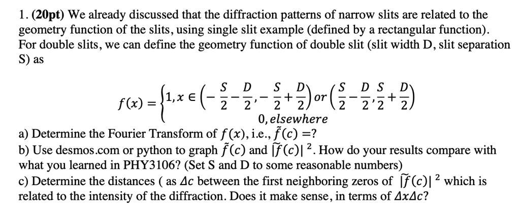 1. (20pt) We already discussed that the diffraction patterns of narrow ...
