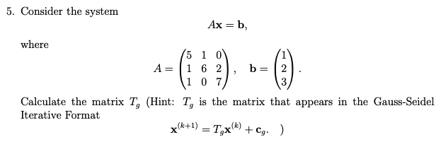 SOLVED:Consider the system Ax = b whcrc Calculate the matrix Tg (Hint ...