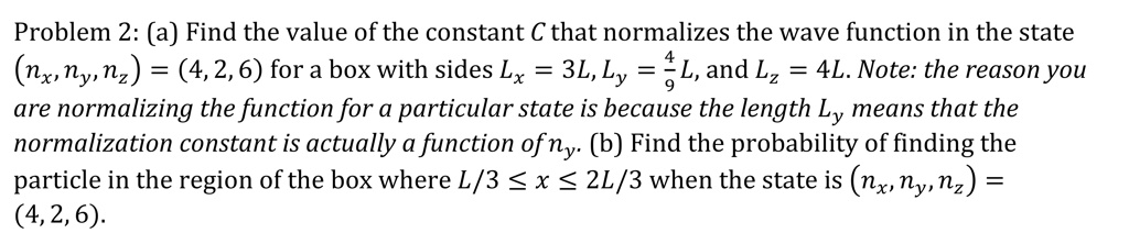 Problem 2: (a) Find the value of the constant C that normalizes the ...