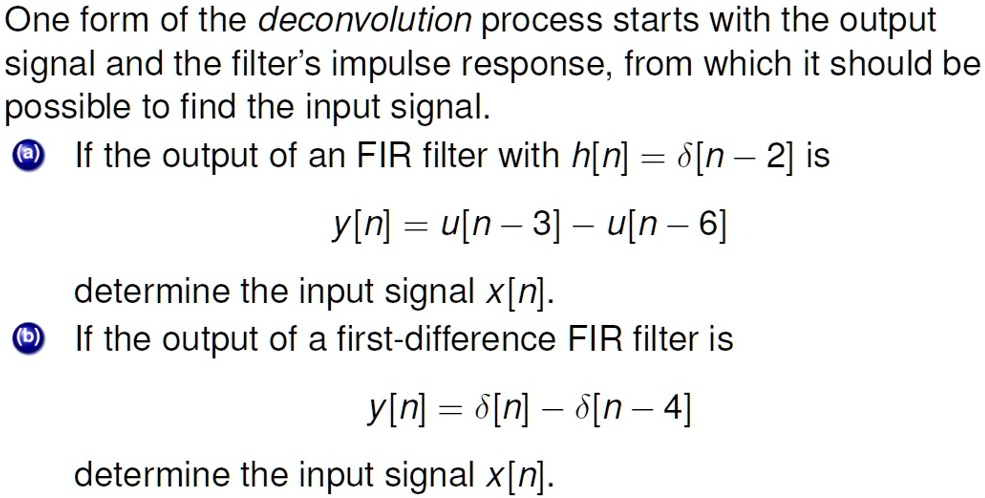 One form of the deconvolution process starts with the output signal and the filter's impulse ...