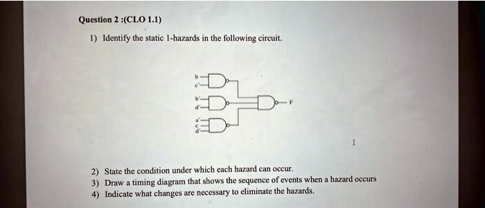 Question 2:(CLO 1.1) 1) Identify the static 1-hazards in the following circuit. F I 2) State the ...