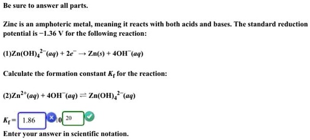 SOLVED: Zinc is an amphoteric metal, meaning it reacts with both acids ...