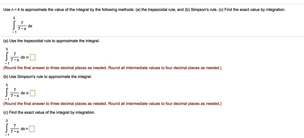 SOLVED:Use n=4 to approximate the value of the integral by the ...