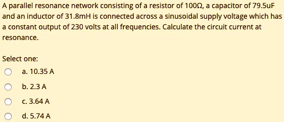 SOLVED: A parallel resonance network consisting of a resistor of 100 Î©, a capacitor of 79.5 Î¼F ...