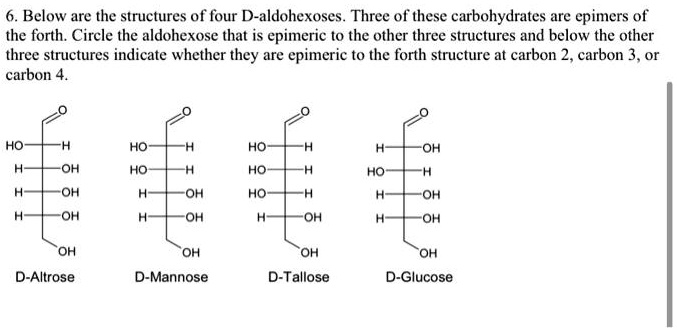 SOLVED: 6. Below are the structures of four D-aldohexoses Three of ...