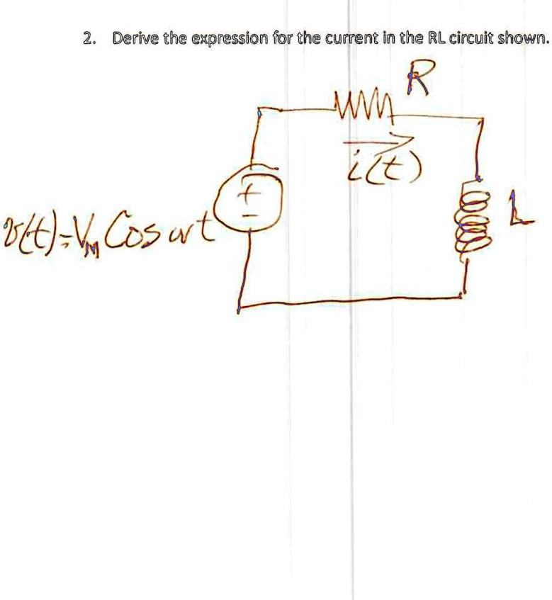 2. Derive the expression for the current in the RL circuit shown. v(t) = Vm cosω t