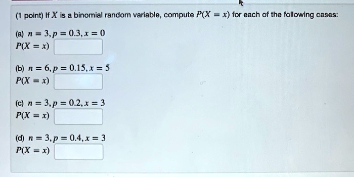 point if x is a binomial random variable compute px x for each of the following cases n 3p 03 0 ...