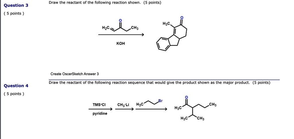 SOLVED: Draw the reactant of the following reaction shown. (5 points) Question 3 points H3C HzC ...