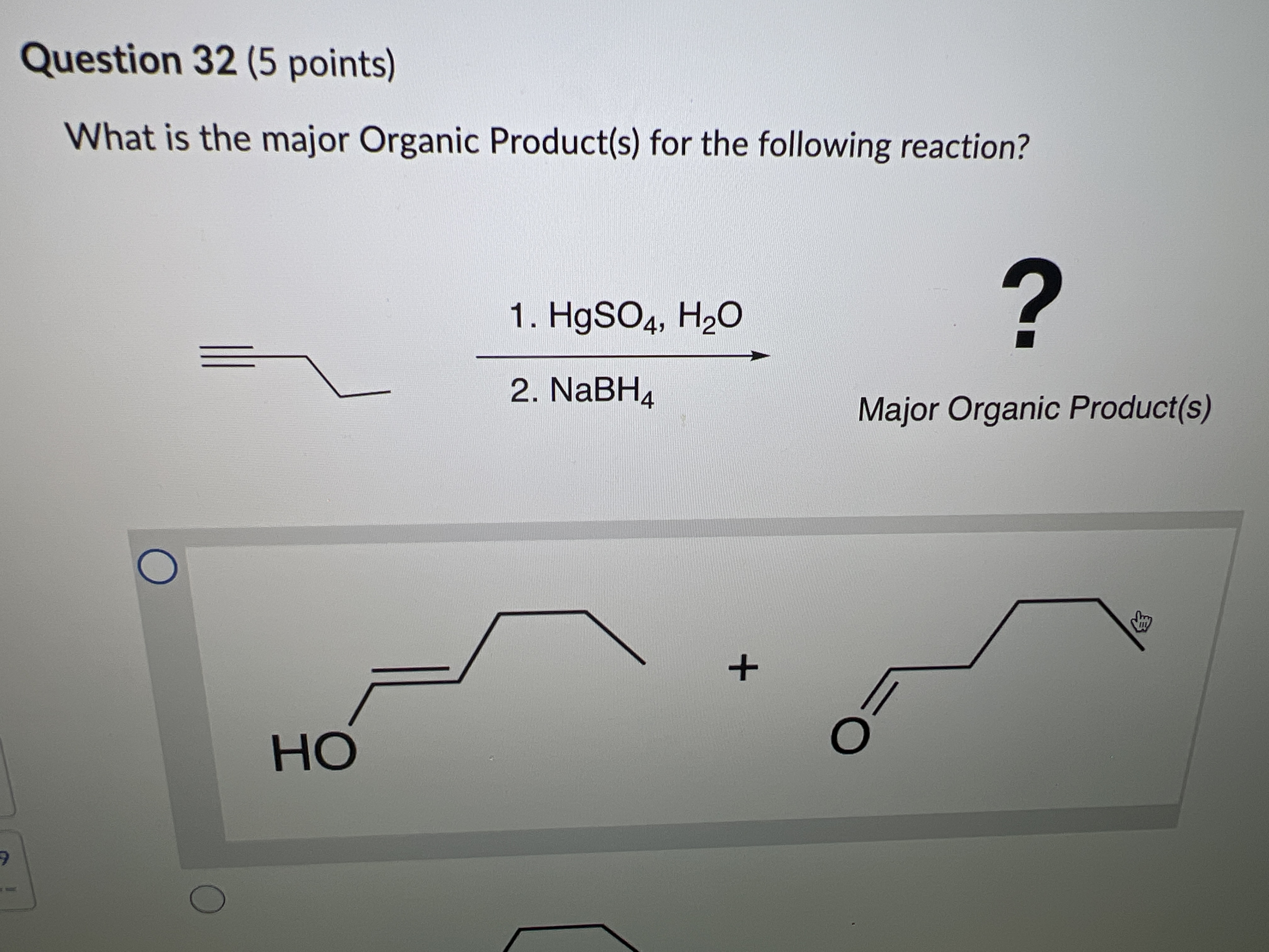 Question 32 (5 points) What is the major Organic Product(s) for the ...