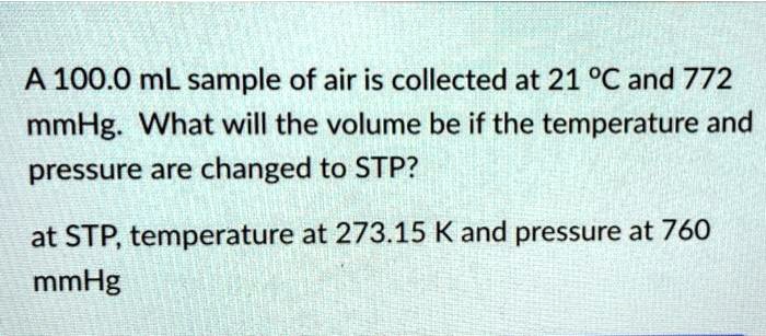 SOLVED: A 100.0 mL sample of air is collected at 21 %C and 772 mmHg ...