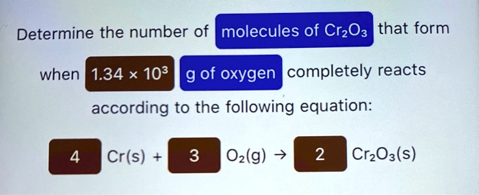 SOLVED: Determine the number of molecules of Cr2O3 that form when 1.34 ...