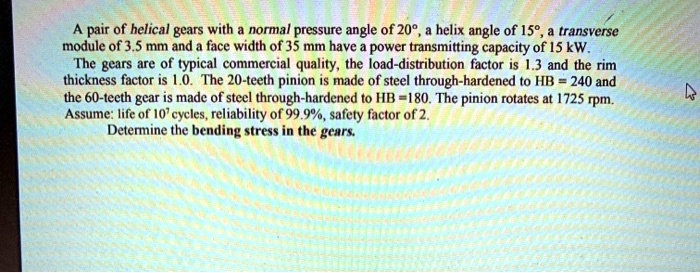 SOLVED: A pair of helical gears with a normal pressure angle of 20Â°, a ...