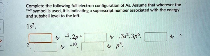 SOLVED: Complete thc following full electron configuration of As. Assume that wherever the ...