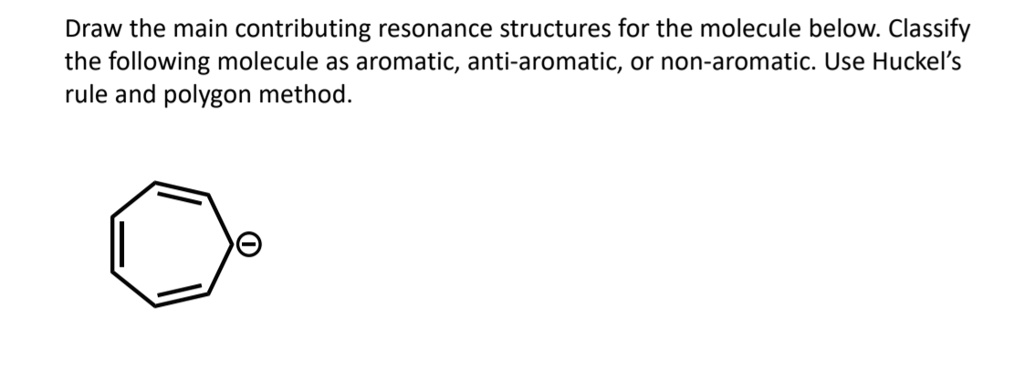 Draw the main contributing resonance structures for the molecule below. Classify the following ...