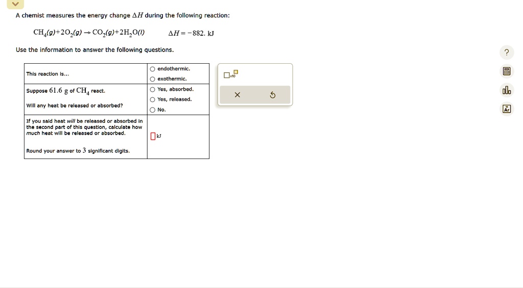 A chemist measures the energy change ?H during the following reaction: CH?(g)+2O?(g) ? CO?(g)+2H ...