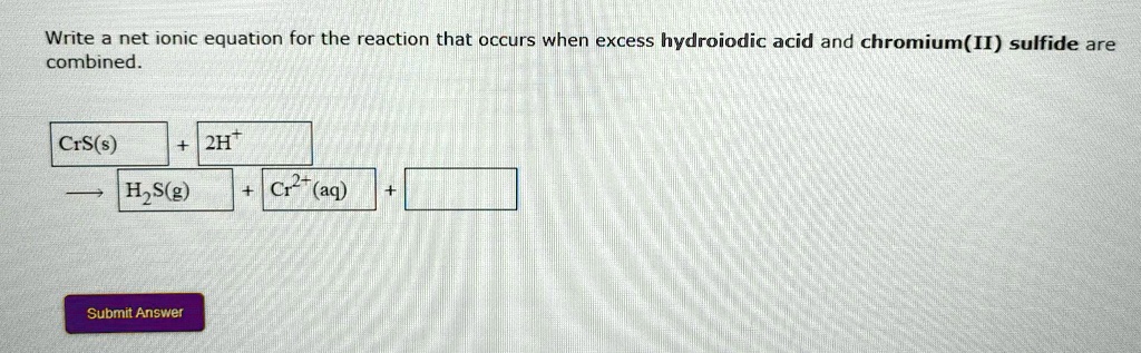 SOLVED: Write a net ionic equation for the reaction that occurs when excess hydroiodic acid and ...