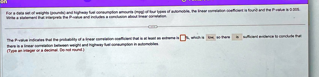 SOLVED: For a data set of weights (pounds) and highway fuel consumption amounts (mpg) of four ...