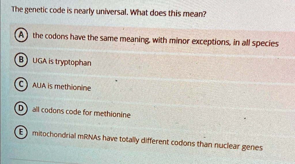 Solved The Genetic Code Is Nearly Universal What Does This Mean The Codons Have The Same