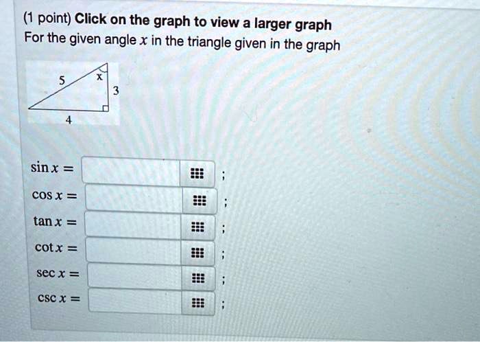 SOLVED: point) Click on the graph to view a larger graph For the given angle x in the triangle ...