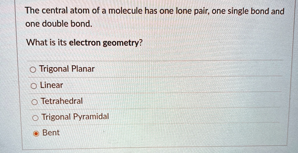 The central atom of a molecule has one lone pair, one single bond and ...