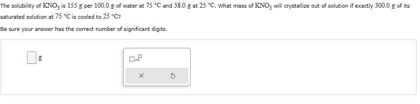 SOLVED: The solubility of KNO is 155 g per 100.0 g of water at 75 C and ...