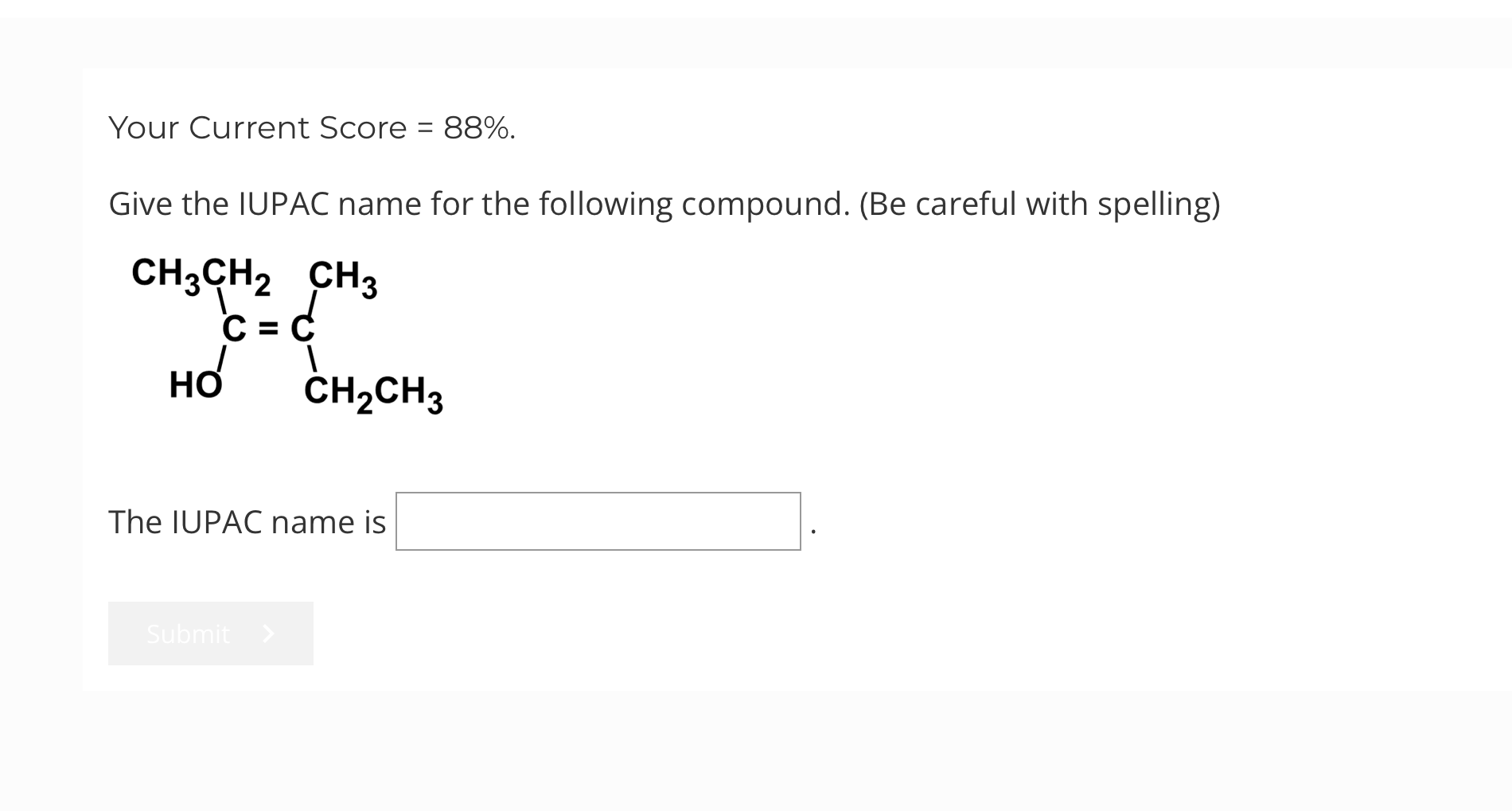 SOLVED: Your Current Score =88 %. Give the IUPAC name for the following compound. (Be careful ...