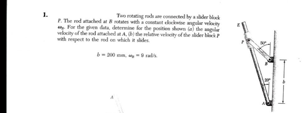 1. Two rotating rods are connected by a slider block P. The rod ...