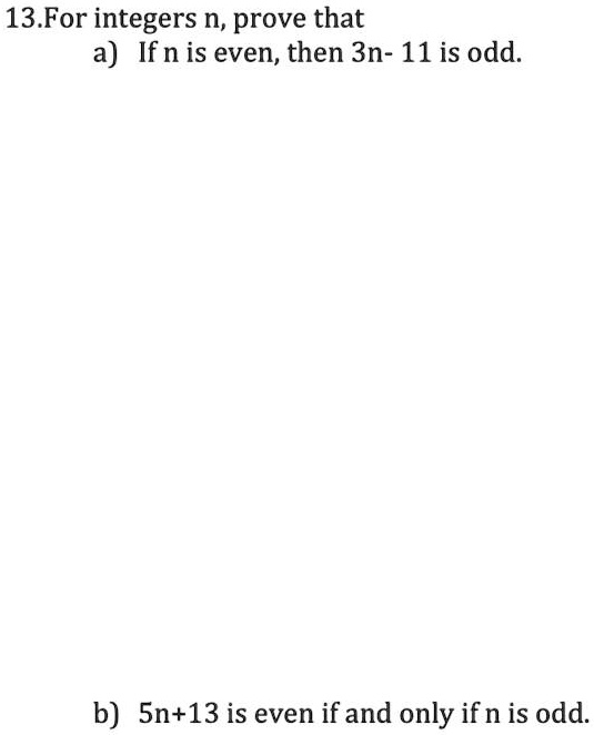 SOLVED: 13.For integers n, prove that a) If n is even, then 3n- 11 is odd. b) 5n+13 is even if ...