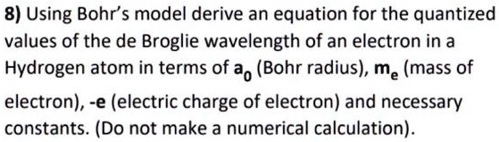 8) Using Bohr'model derive an equation for the quantized values of the ...