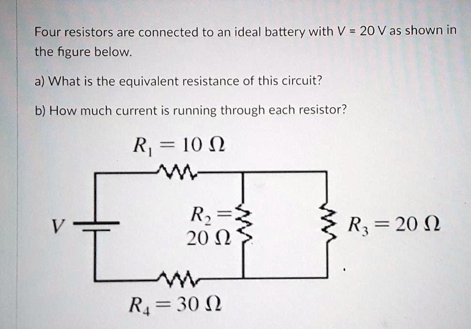 SOLVED: Four resistors are connected to an ideal battery with V = 20 V as shown in the figure ...