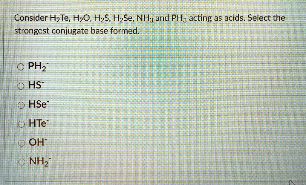 consider h2te h2o h2s h2se nh3 and ph3 acting as acids select the ...
