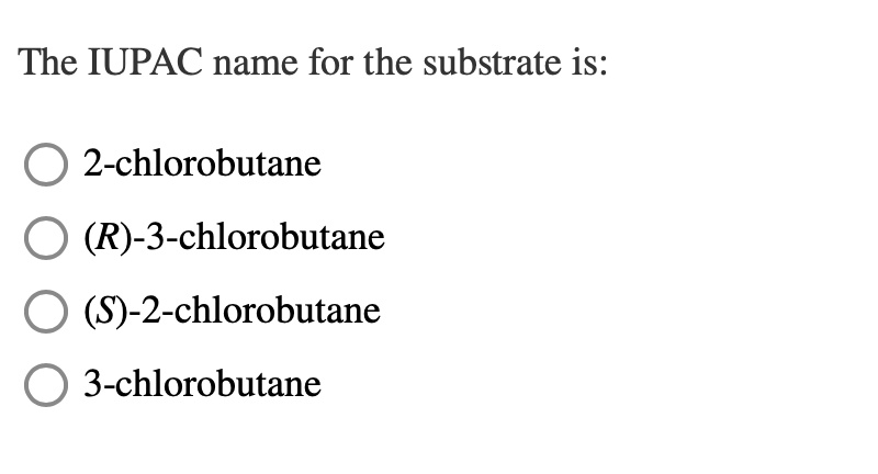 SOLVED: The IUPAC name for the substrate is: 2-chlorobutane (R)-3 ...