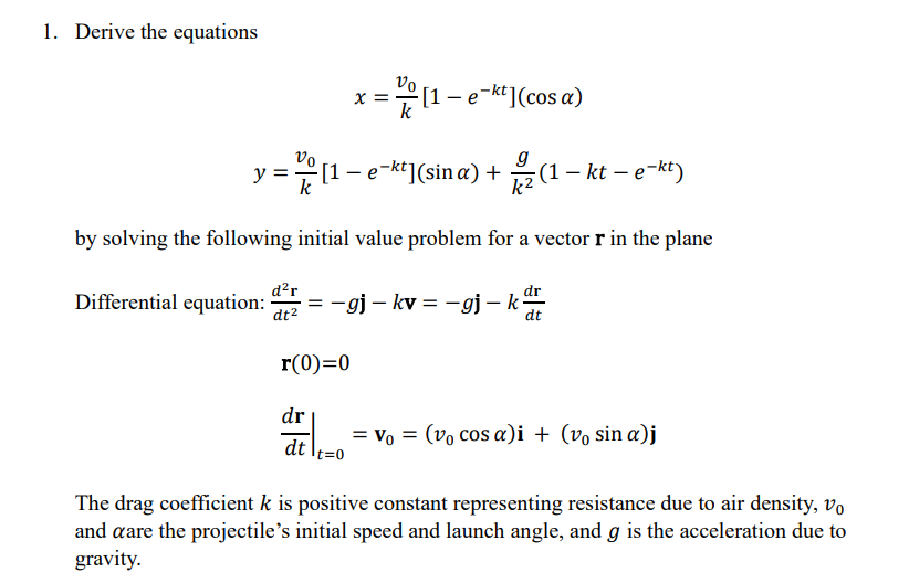 SOLVED: 1. Derive the equations x=(v0)/(k)[1-e^-k t](cosα) y=(v0)/(k)[1 ...