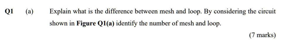 SOLVED: Q1 (a) Explain what is the difference between mesh and loop. By ...