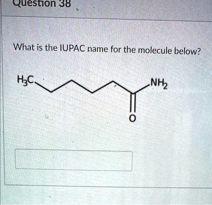 SOLVED: What is the IUPAC name for the molecule below? H3C NH2 O