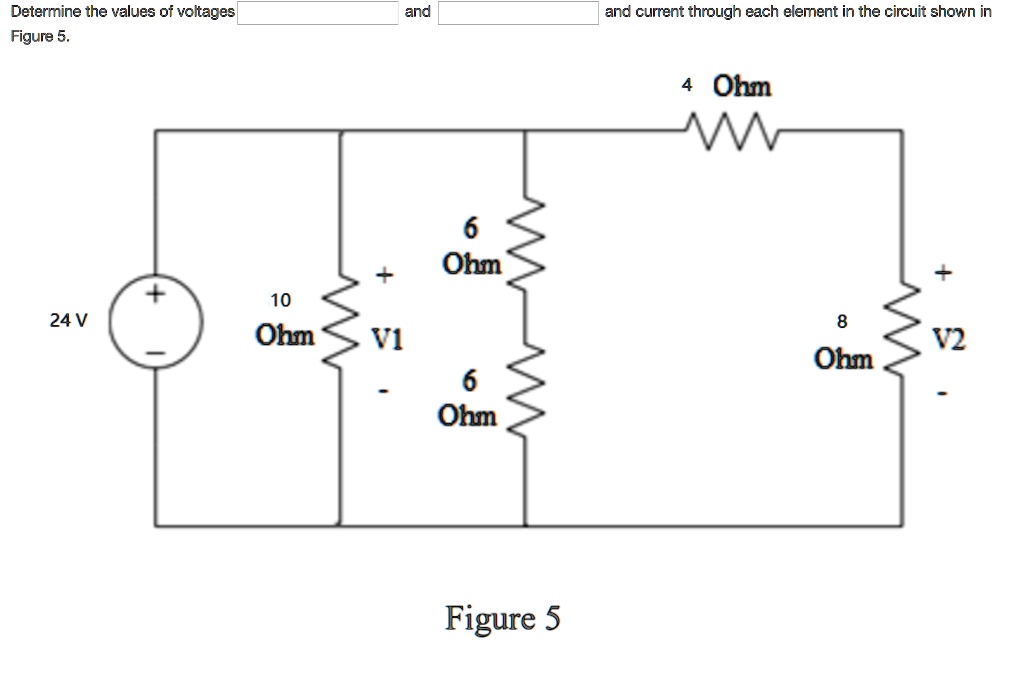 SOLVED: Determine the values of voltages Figure 5. and and current through each element in the ...