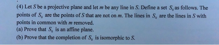 SOLVED: please provide proof 4 Let S be a projective plane and let m be any line in S.Define a ...