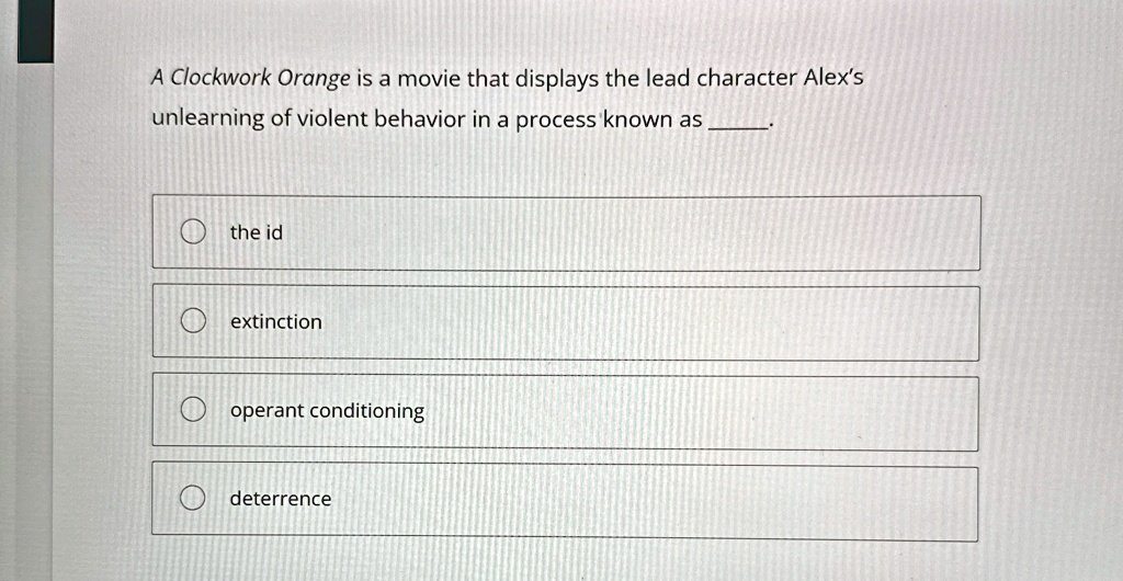 A Clockwork Orange is a movie that displays the lead character Alex's ...