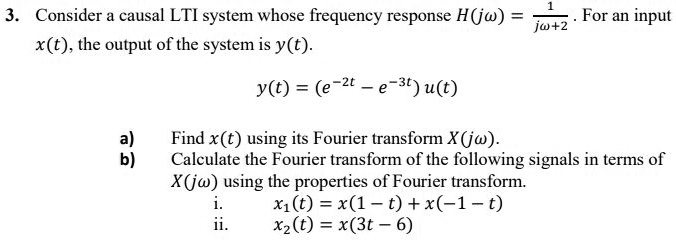[GET ANSWER] 3. Consider a causal LTI system whose frequency response H(jω) = (1)/(jω + 2). For ...