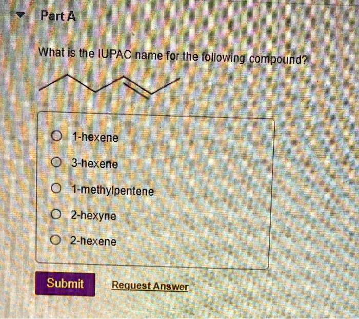 SOLVED: What is the IUPAC name for the following compound? 1. hexene 2 ...