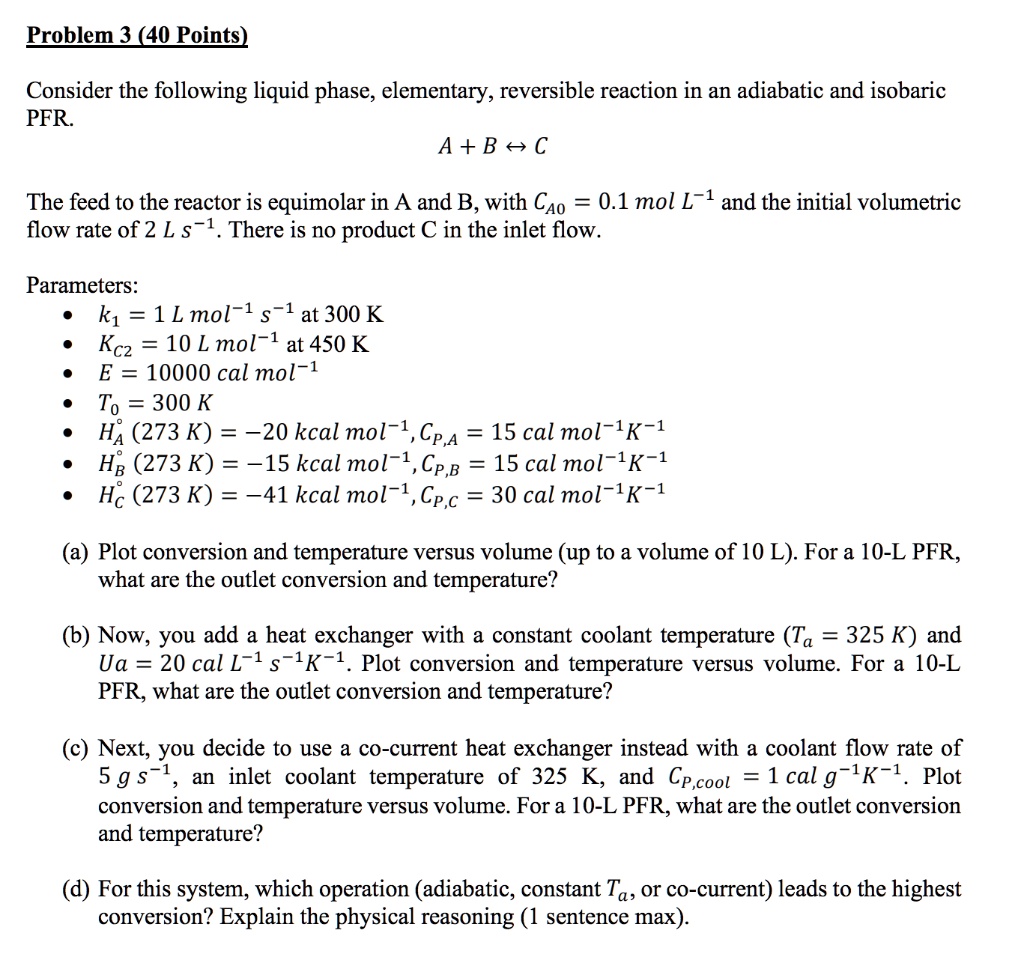 SOLVED: Problem 3 (40 Points) Consider the following liquid phase, elementary, reversible ...