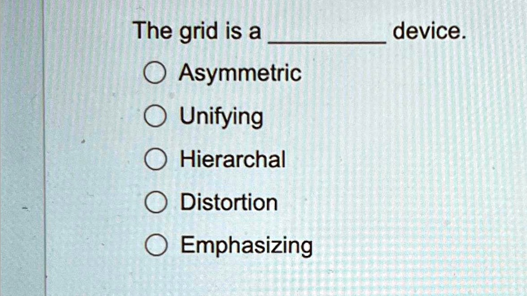SOLVED: The grid is a device. Asymmetric Unifying Hierarchal Distortion ...