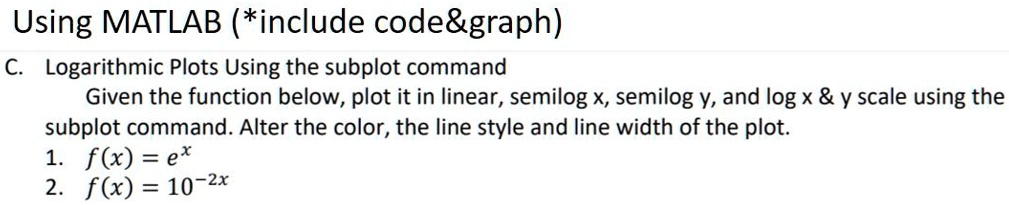 Solved Using Matlab Include Code Graph C Logarithmic Plots Using The Subplot Command Given