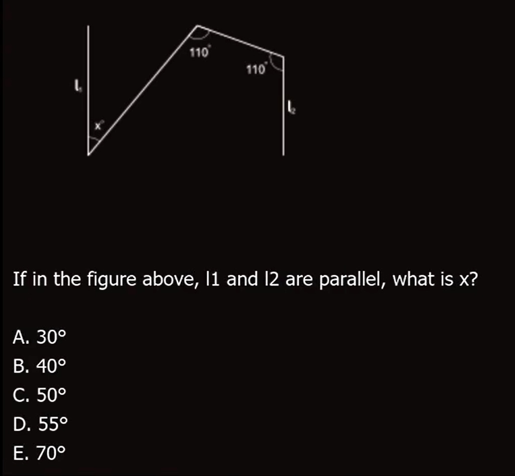 110 110 If in the figure above, l1 and l2 are parallel, what is x? A ...