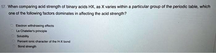 SOLVED: When comparing acid strength of binary acids HX, as X varies ...